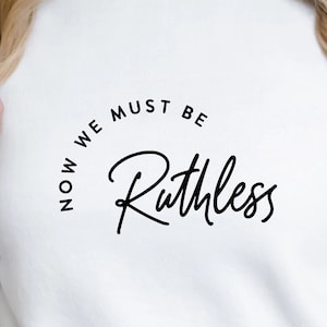 Now We Must Be Ruthless SVG PNG, Vote We're Ruthless, Pro Choice Svg ...