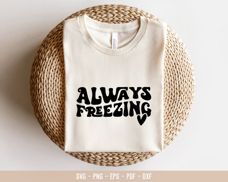 Always Freezing SVG PNG PDF, Freezing Season Svg, Always Cold Svg ...