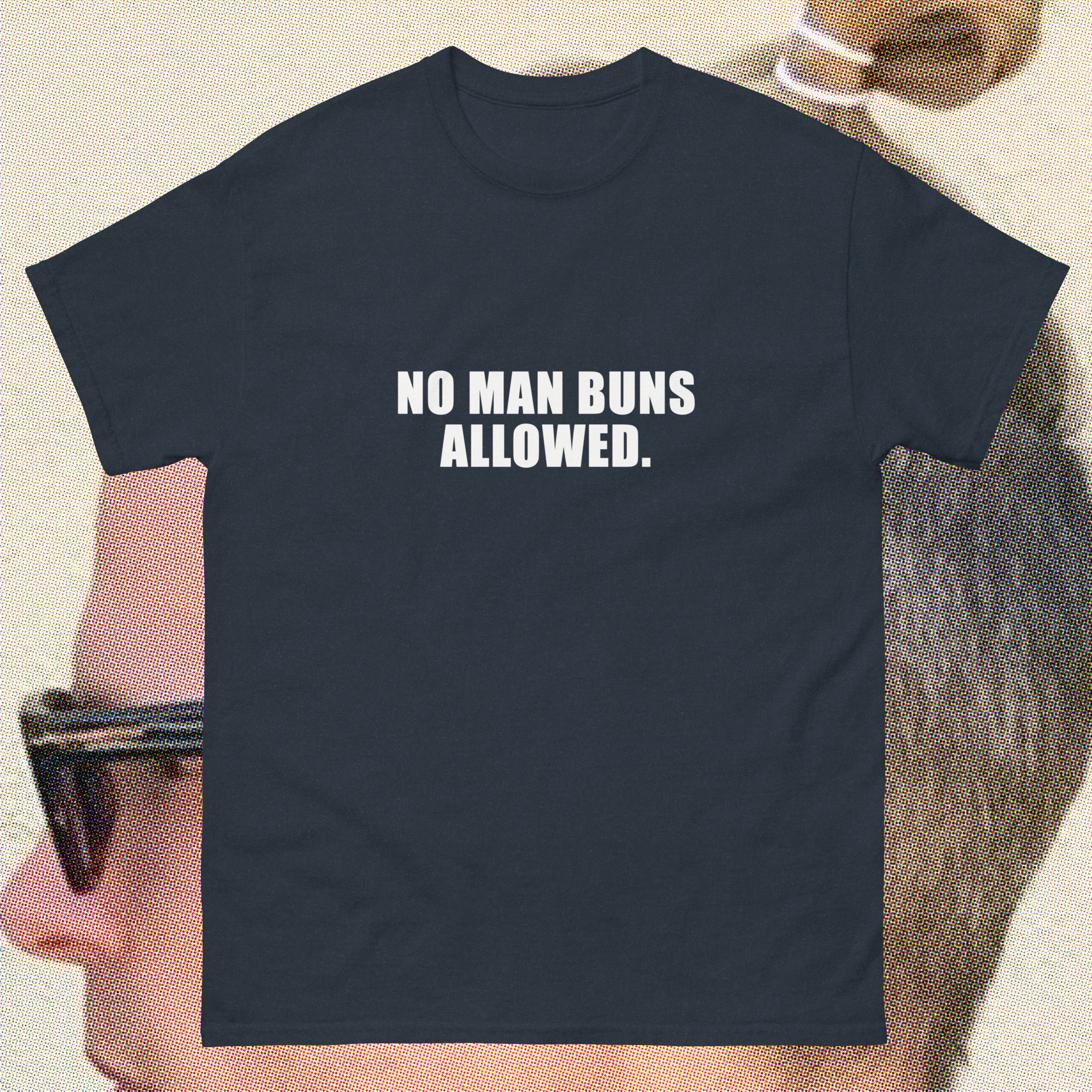 No Man Buns Allowed - Manbun Funny Shirt Warning Oddly Specific Saying ...