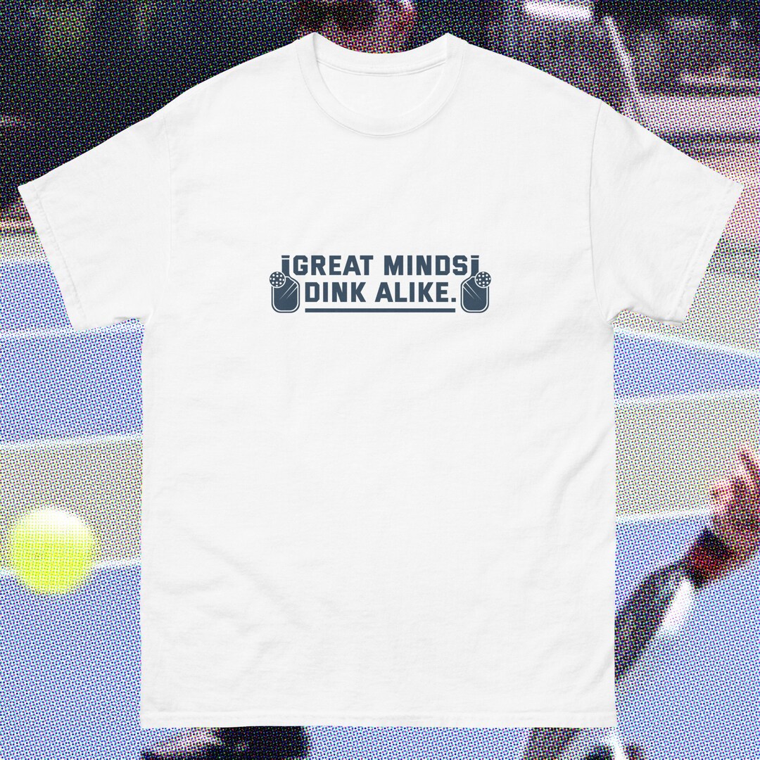 PICKLEBALL Shirt Great Minds Dink Alike Meme Champion Champ Dink Winner ...