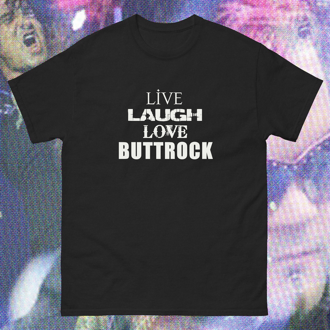 Live Laugh Love BUTTROCK Butt Rock Parody Creed camiseta de la banda ...