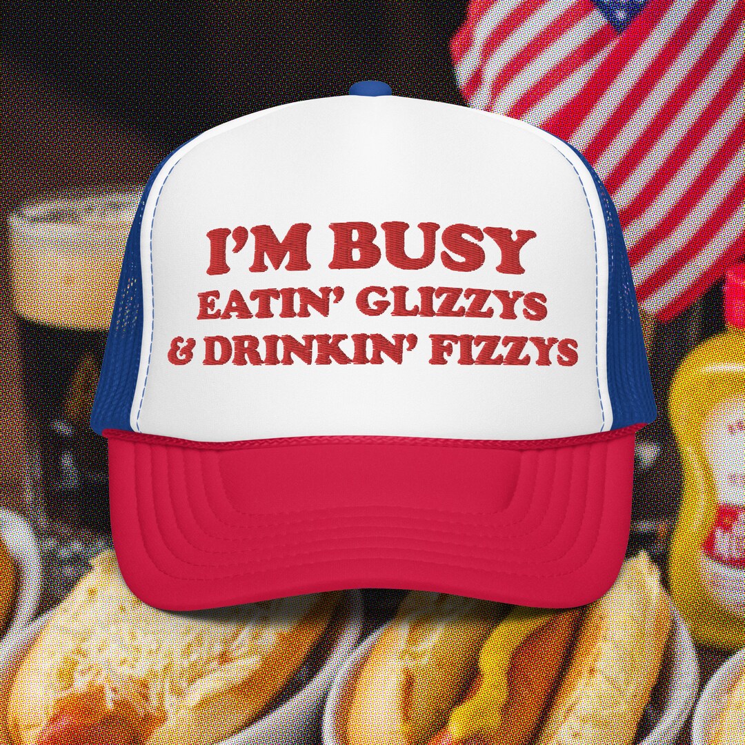 GLIZZY Hat I'm Busy Eating Glizzys and Drinking Fizzy Beer 4th of July ...