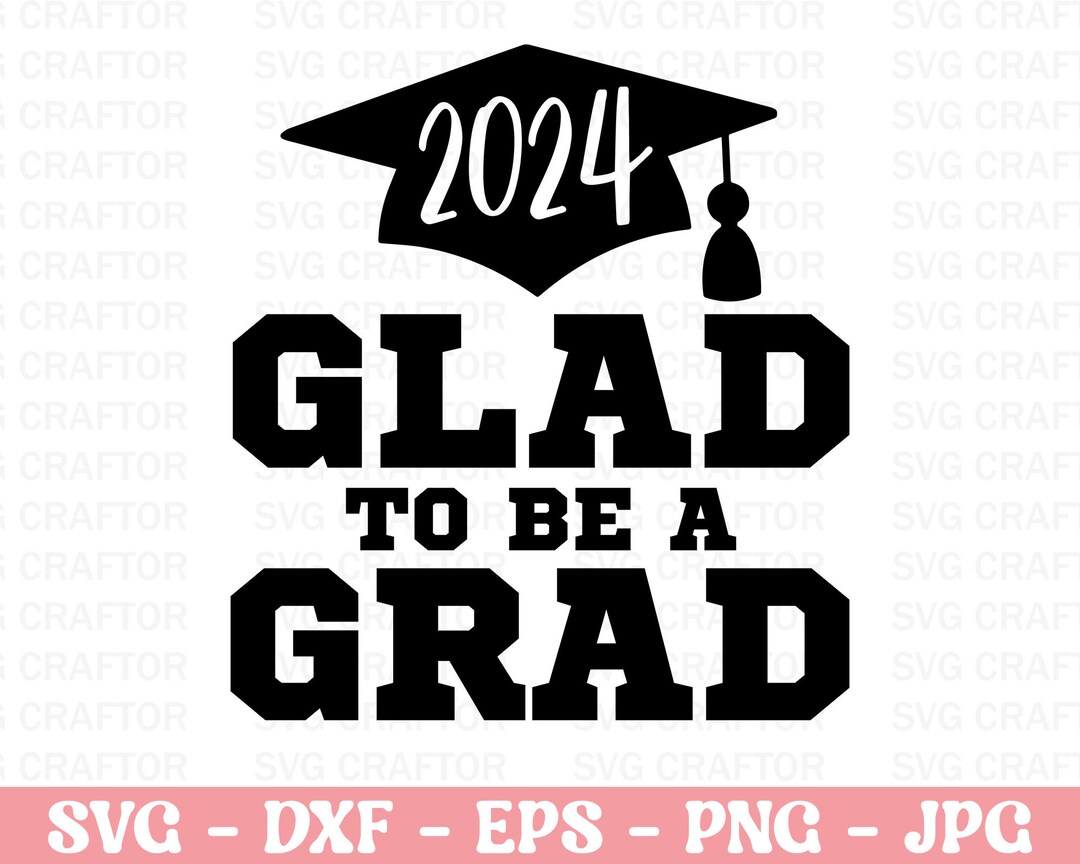 2024 Graduation SVG: Glad to Be a Grad, Clip Art (digital Download) - Etsy