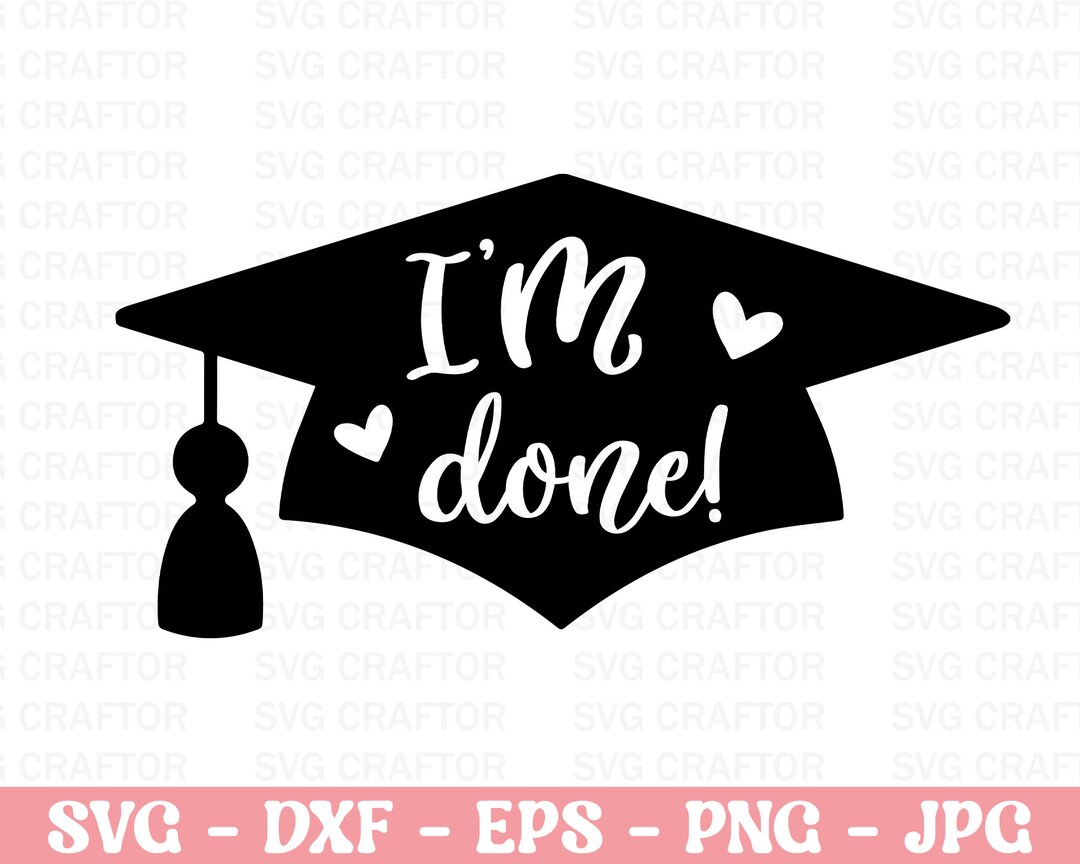 I'm Done Svg, Graduation 2024 SVG, Class of 2024 SVG, Svg Design, Clip ...