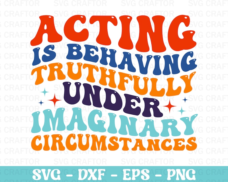Acting is Behaving Truthfully SVG PNG DXF (digital Download) - Etsy