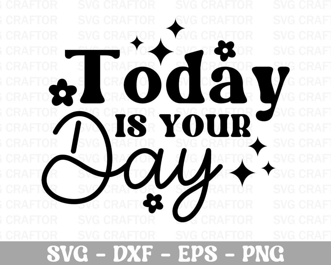Today is Your Day SVG, Self Love Svg, Kindness Svg, Inspirational Svg ...