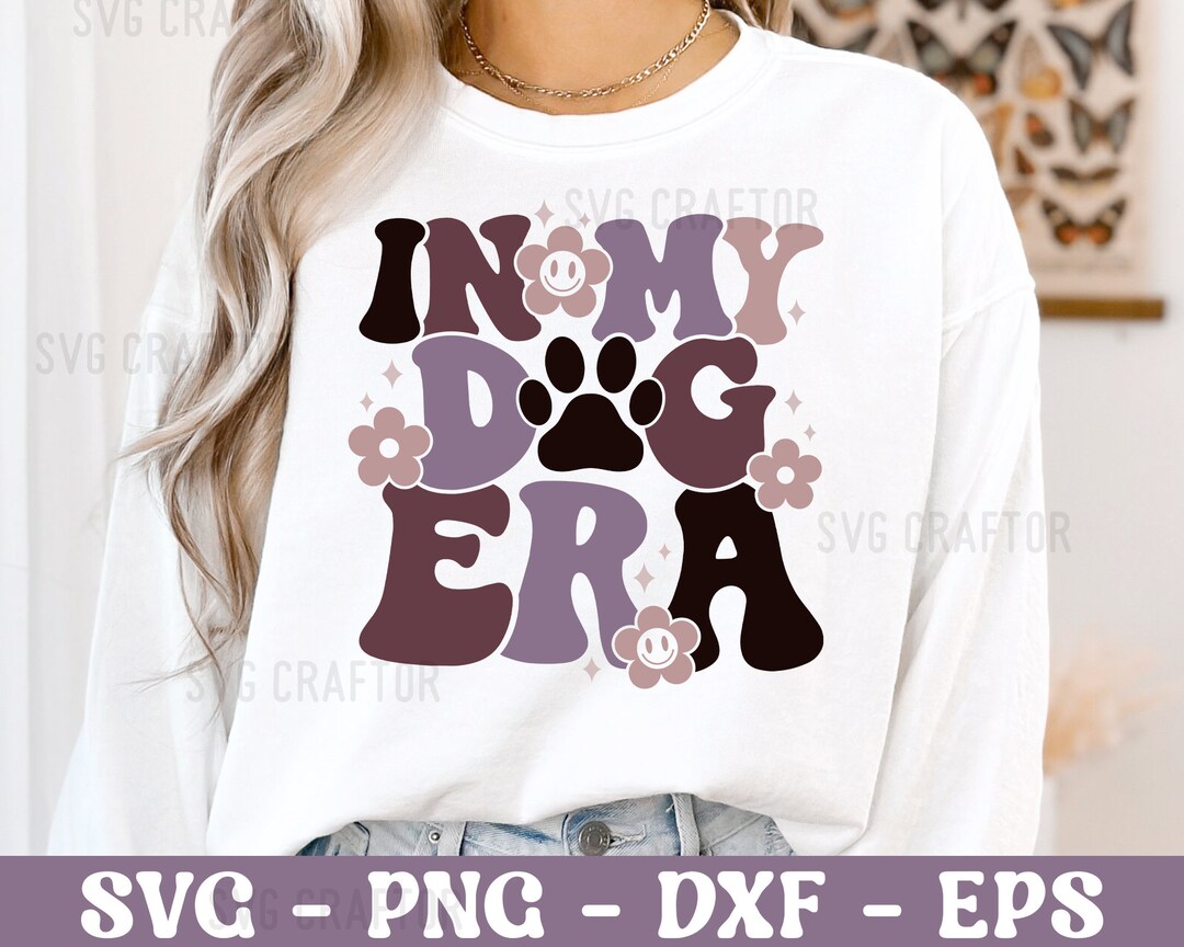 In My Dog Era SVG: Dog Shirt Design (digital Download) - Etsy