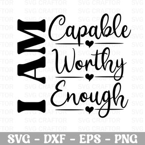 I Am Capable Worthy Enough SVG: Self Love Quotes (digital Download) - Etsy