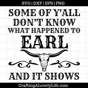 Earl SVG, Don't Know What Happened to Earl and It Shows Svg, Country ...