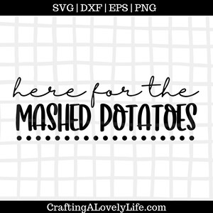 Here for the Mashed Potatoes Svg, Fall Shirt Svg, Funny Thanksgiving ...
