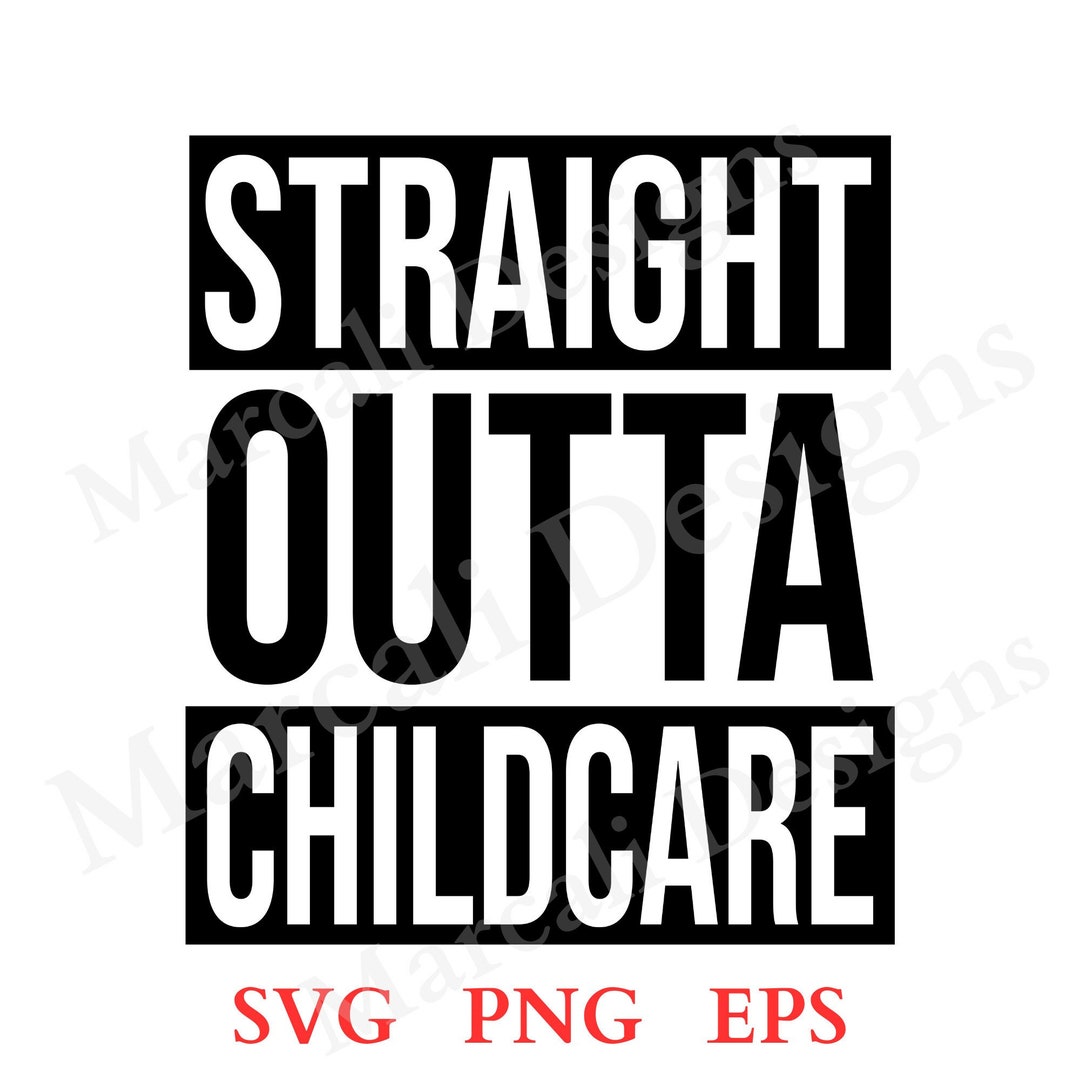 Straight Outta Childcare | Straight Outta | SVG, PNG, EPS Digital File ...