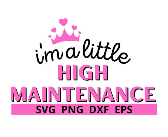 I'm A Little High Maintenance SVG PNG | Etsy