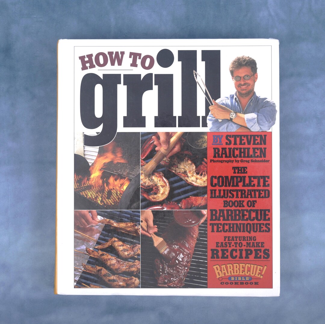 How to Grill: the Complete Illustrated Book of Barbecue Techniques ...