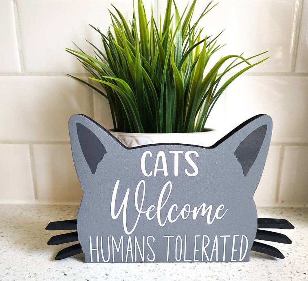 Cats Welcome Humans Tolerated, Funny Wood Cat Signs, Cat Signs for Cat ...