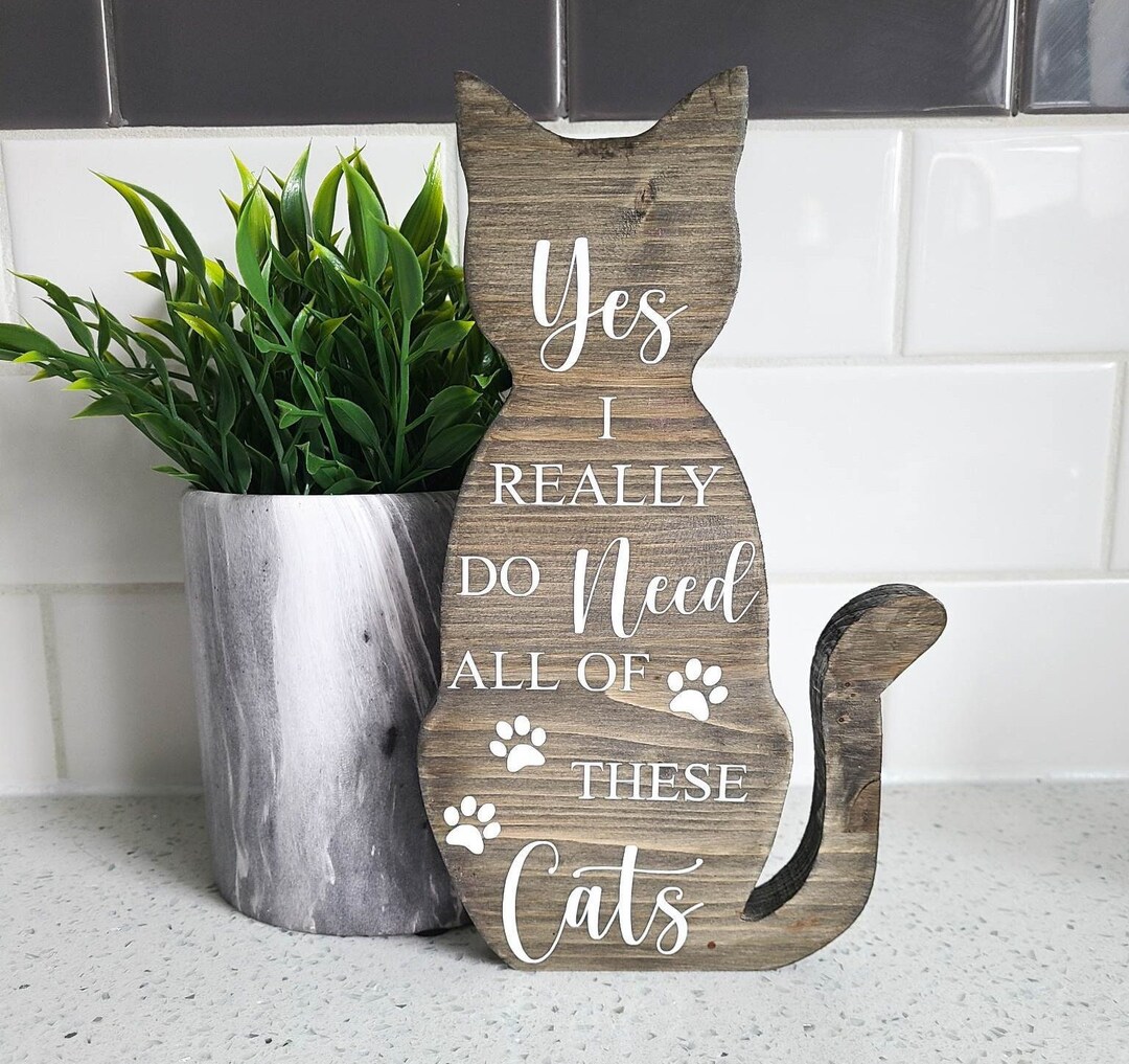 Yes I Really Do Need All of These Cats Wood Sign, Stained Wood Cat Sign ...