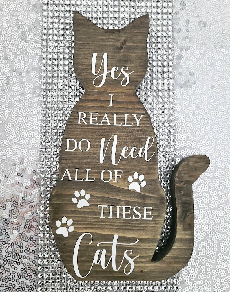 Yes I Really Do Need All of These Cats Wood Sign, Stained Wood Cat Sign ...