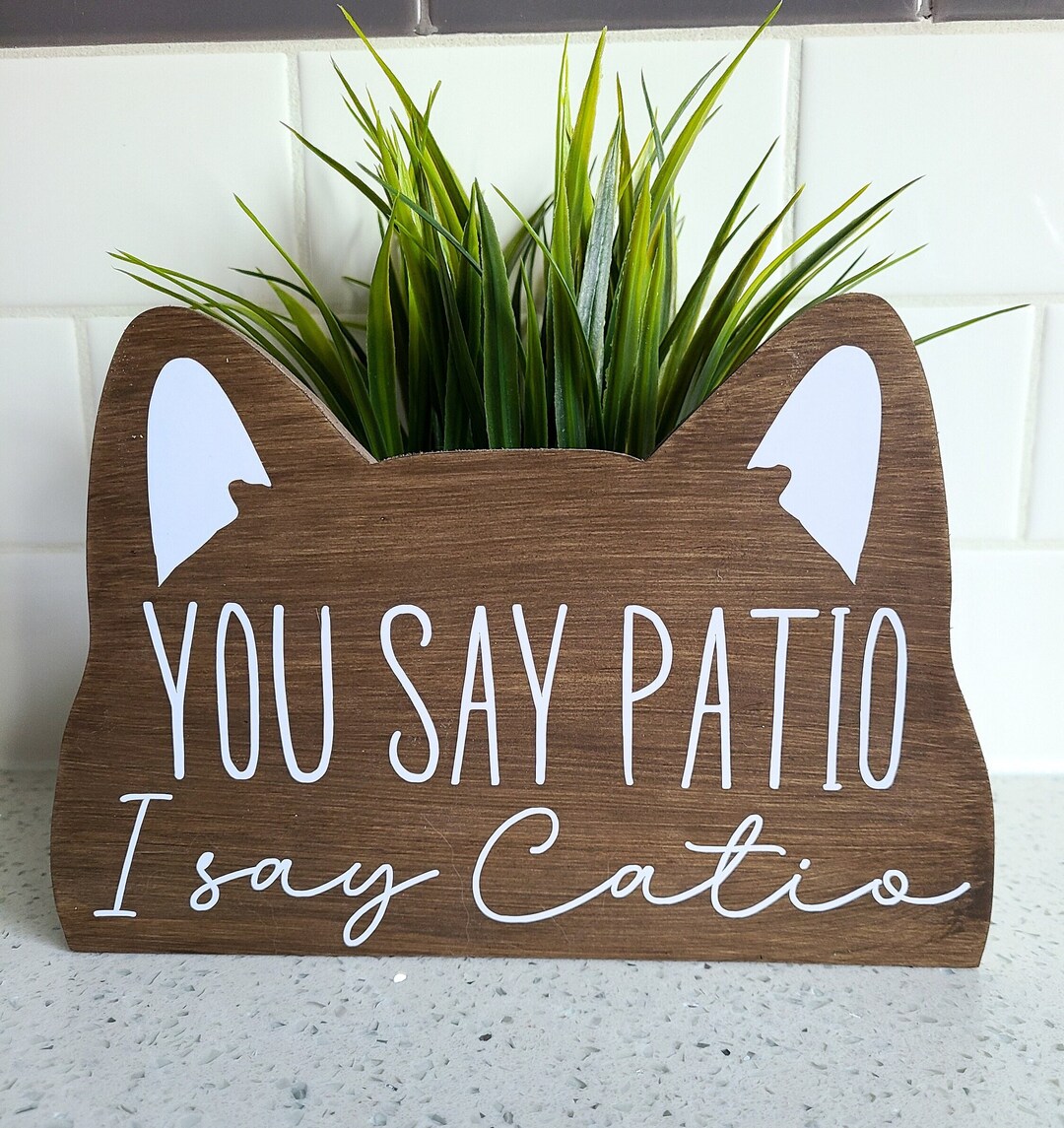 You Say Patio I Say Catio, Catio Wood Sign, Cat Head Sign, Cat ...