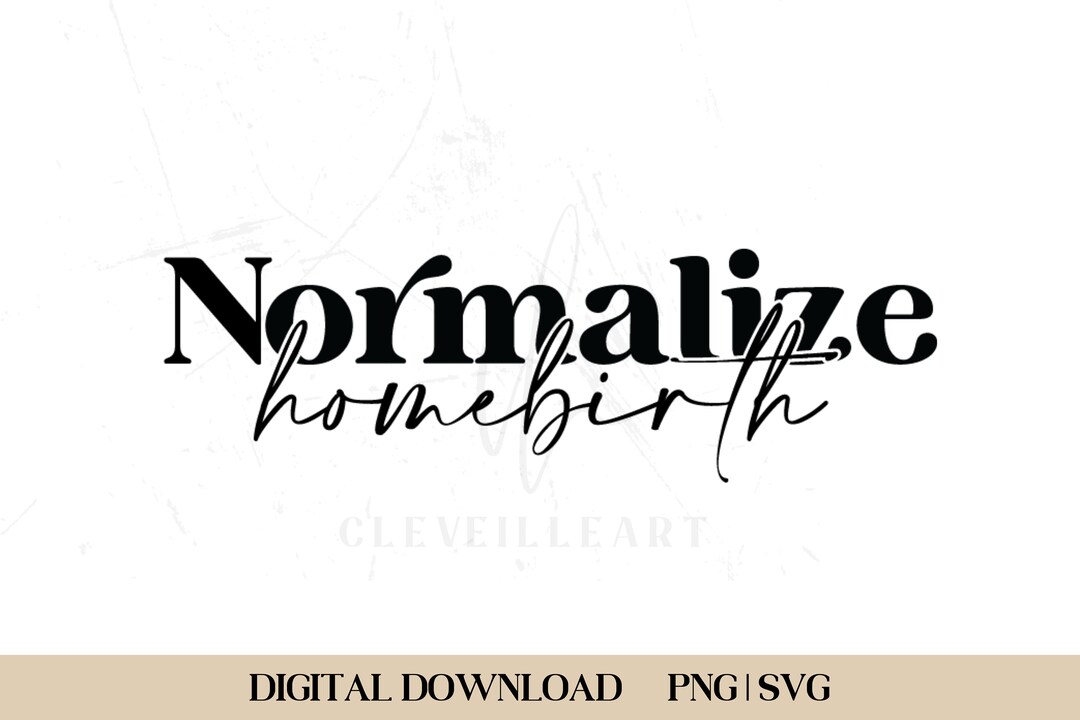 Normalize Homebirth SVG, Positive Birth , Home Birth Mama, Home Birth Mom, Crunchy Mama ...