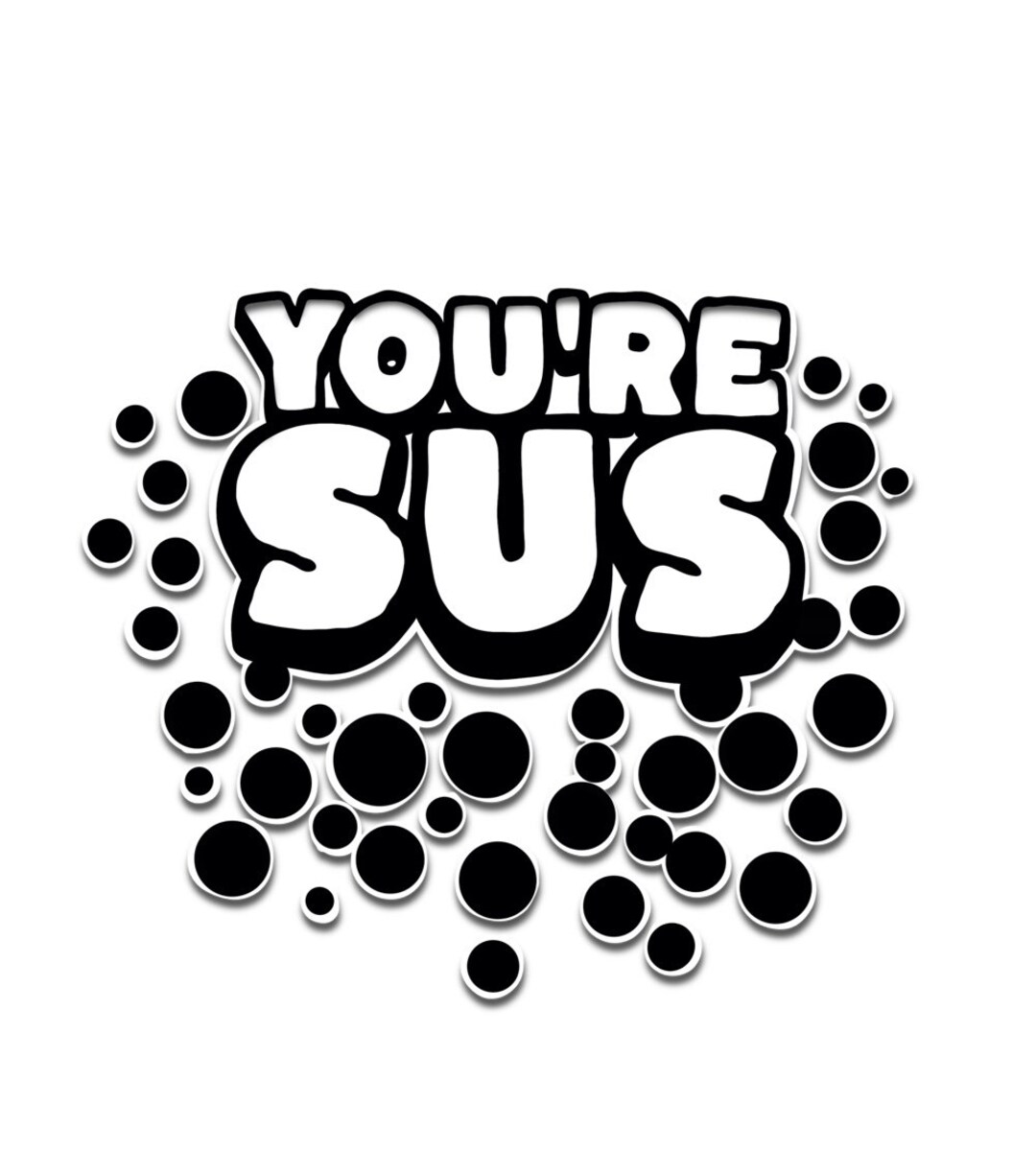You're Sus SVG Digital Graphic, Slang Word, Jpg, Pdf, Png, Instant Digital Download, Clipart ...