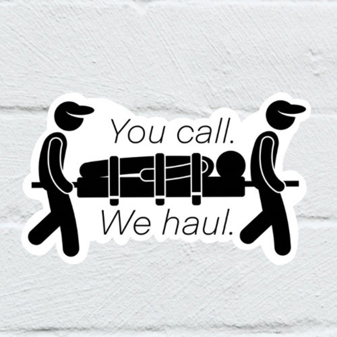 Funny EMT Sticker, You Call We Haul, Paramedic Sticker, Ems Sticker ...