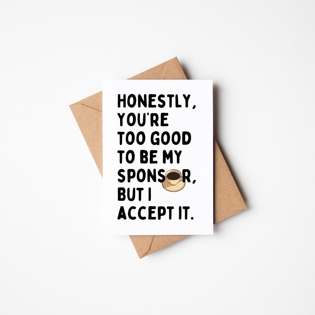 You're Too Good to Be My Sponsor – Clean & Sober Anniversary Gifts, One ...
