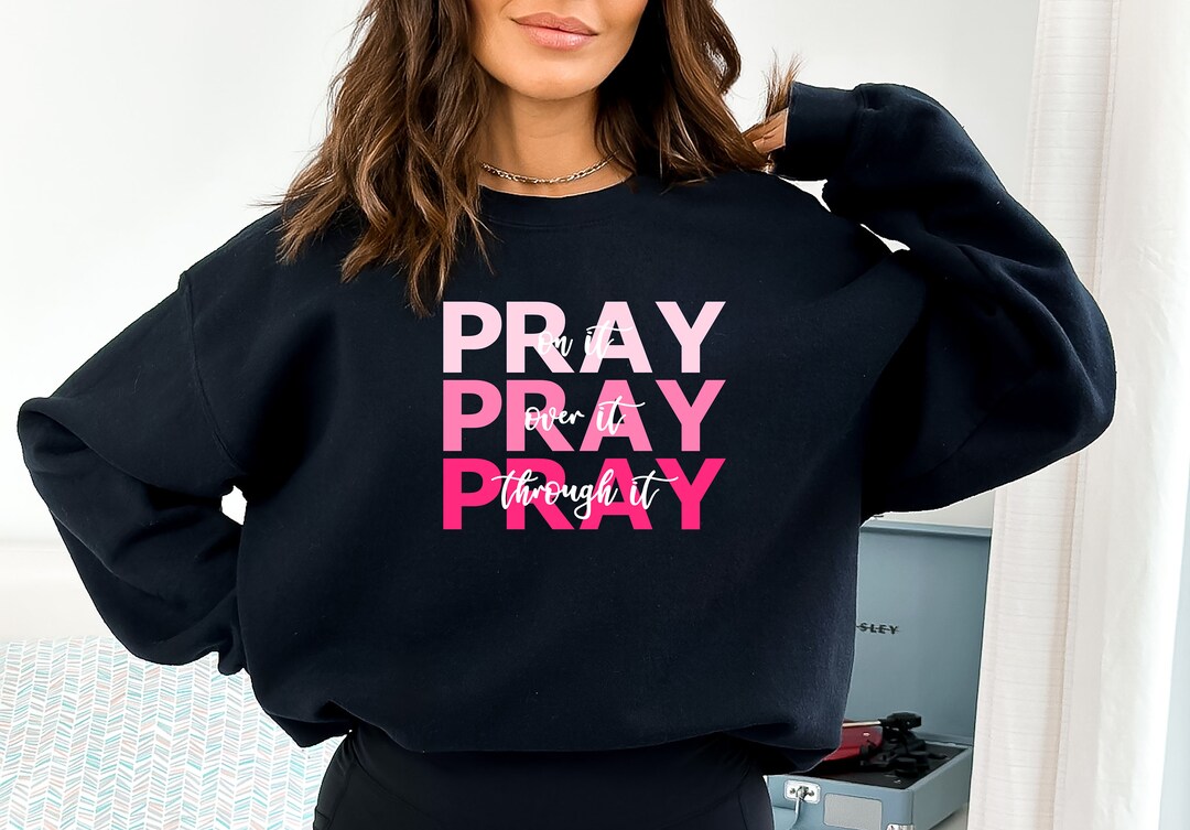 Pray on It Sweatshirt, Pray Over It Sweatshirt, Pray Through It ...
