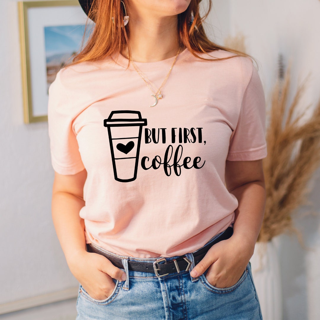 But First Coffee T-shirt, Coffee Lover Shirt, Funny Coffee Lover Shirt ...