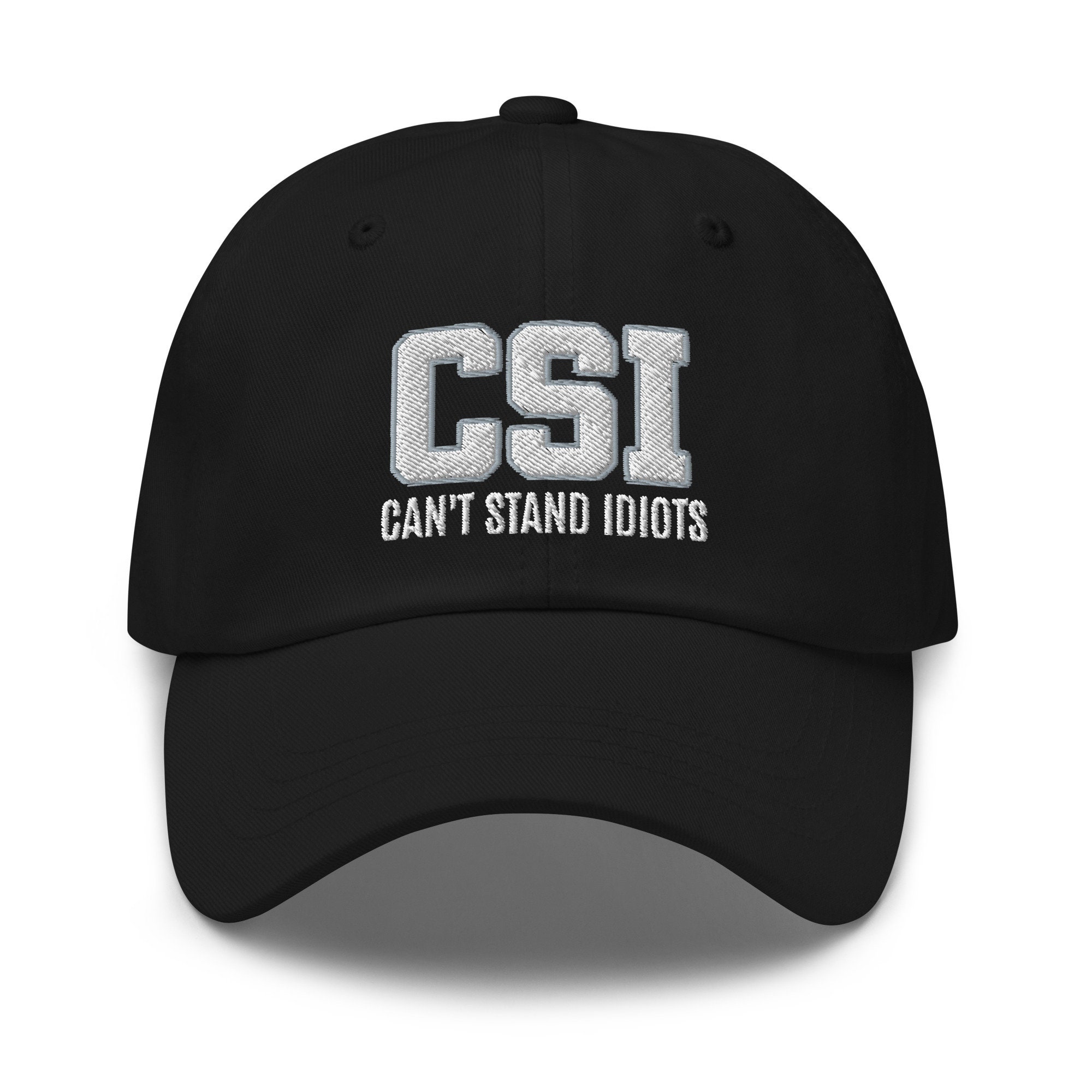 CSI Can't Stand Idiots Cap | 3D Puff Embroidery | Funny Hat | Gift Idea ...