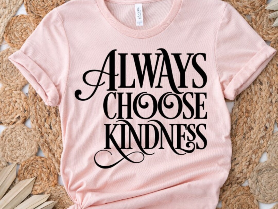 Always Choose Kindness Svg, Always Choose Kindness Png, Choose Kindness ...