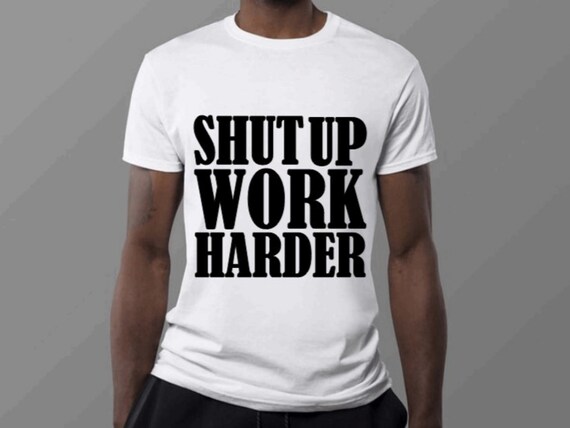 Shut up Work Harder Svg Shut up Svg Work Harder Svg Work - Etsy