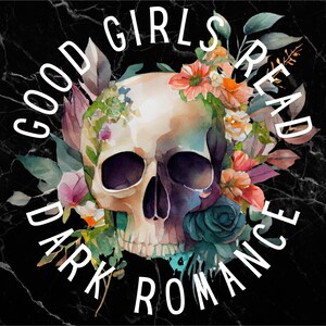 Good Girls Read Dark Romance Pngs | Watercolor Floral Skull Design | B&W Script | Booktrovert ...