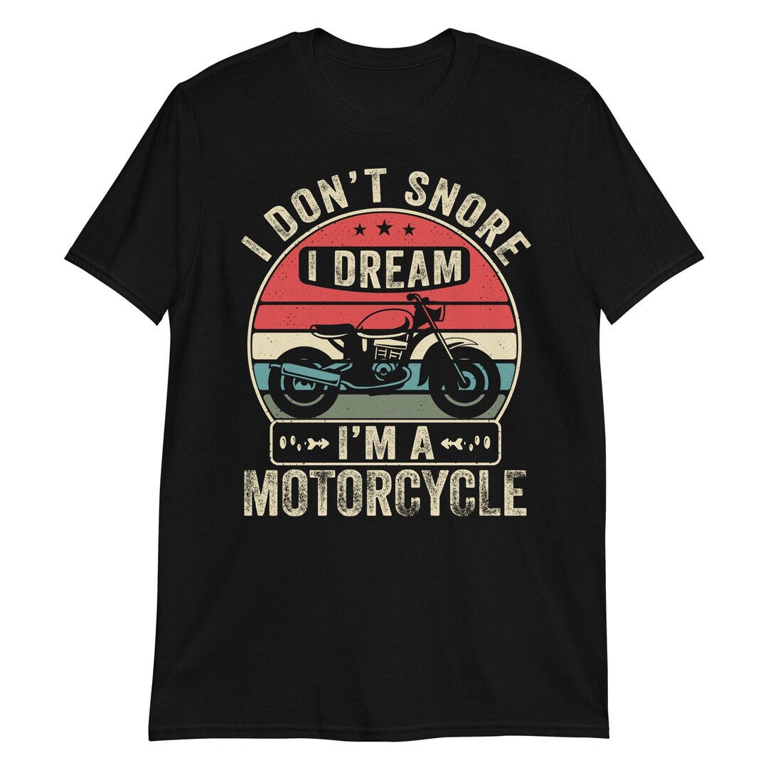 I Don't Snore I Dream I'm a Motorcycle Shirt | Funny Snoring Biker ...