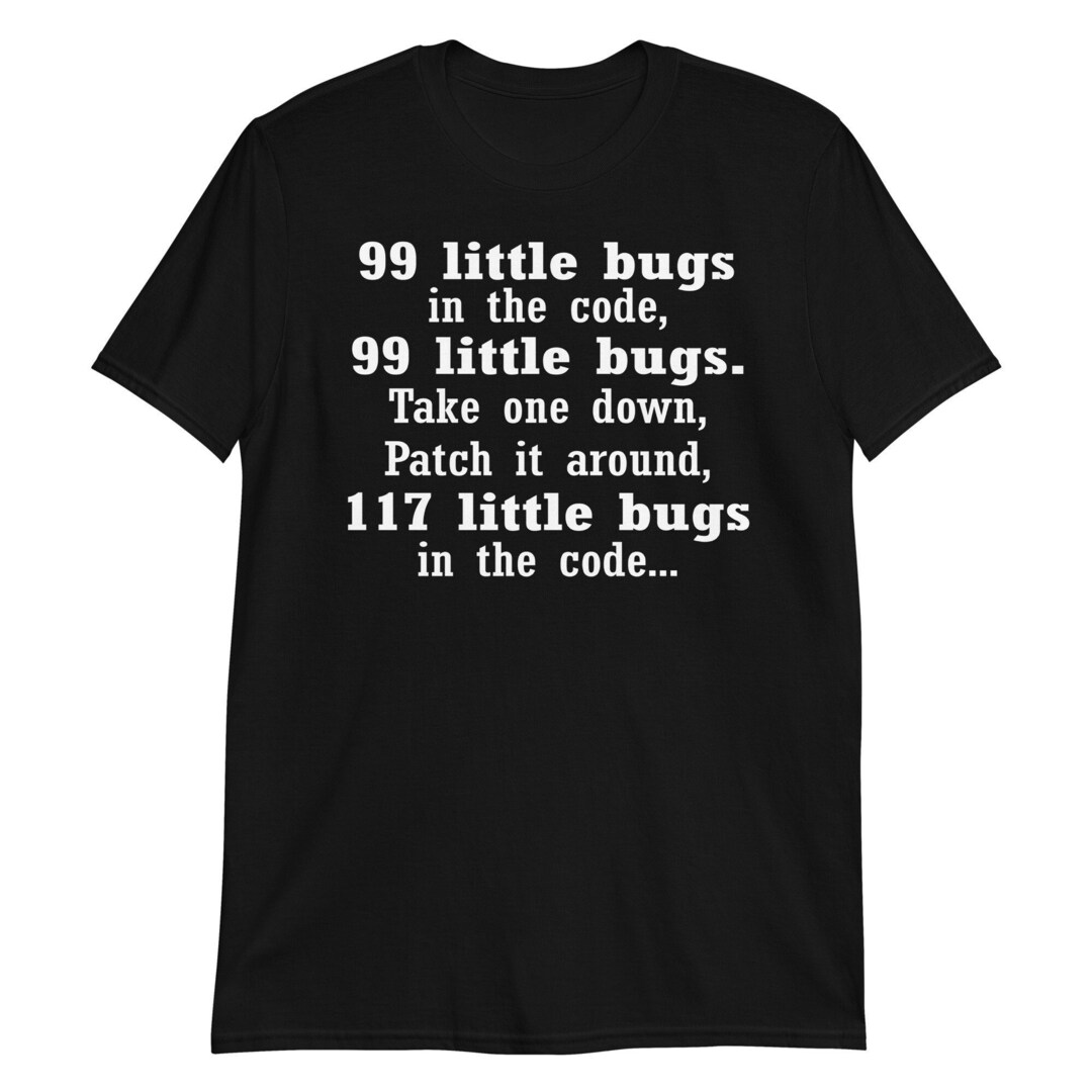 Programmer Shirt | 99 Little Bugs in the Code | Computer Programmer Shirt| 99 Bugs in the Code ...