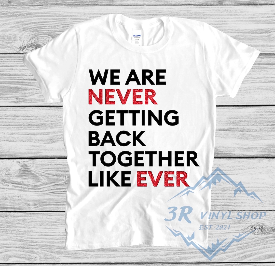 We Are Never Ever Getting Back Together Tshirt, Sparkle Text, Glitter ...