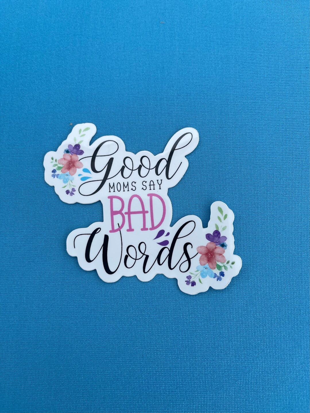 Good Moms Say Bad Words Sticker, Mom Stickers, Flower Sticker Pack ...