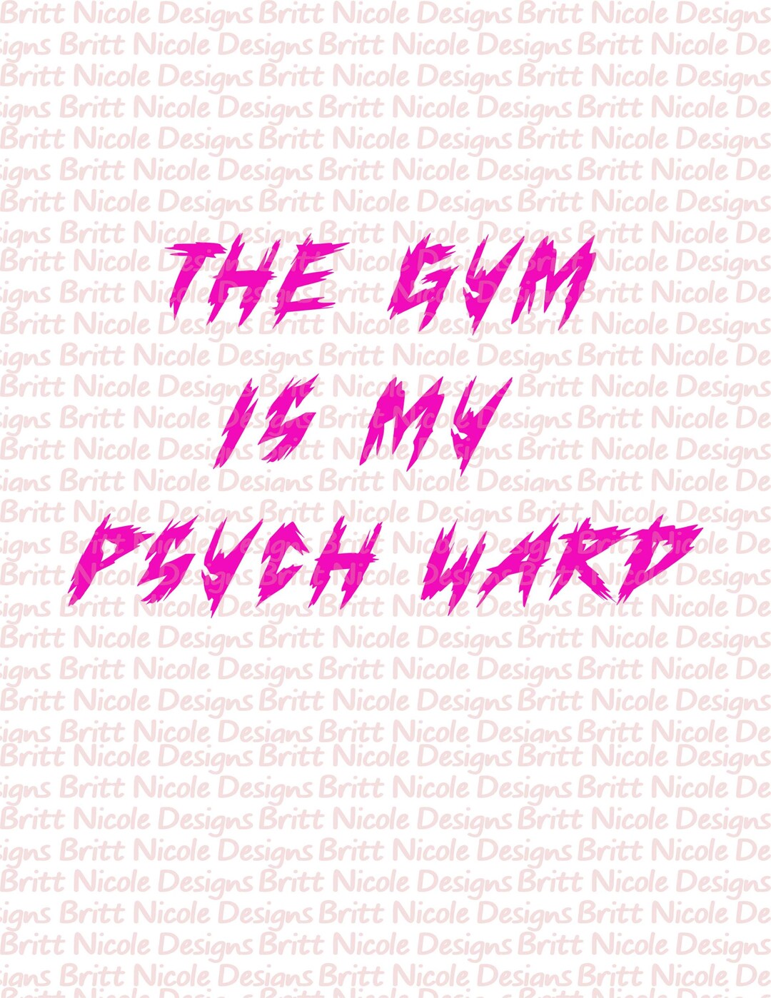 The Gym is My Psych Ward, PNG File Instant Download - Etsy