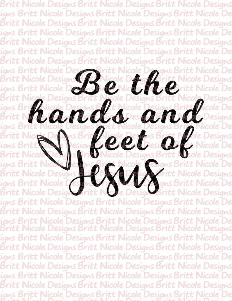 Be the Hands and Feet of Jesus PNG FILE, Instant Download - Etsy