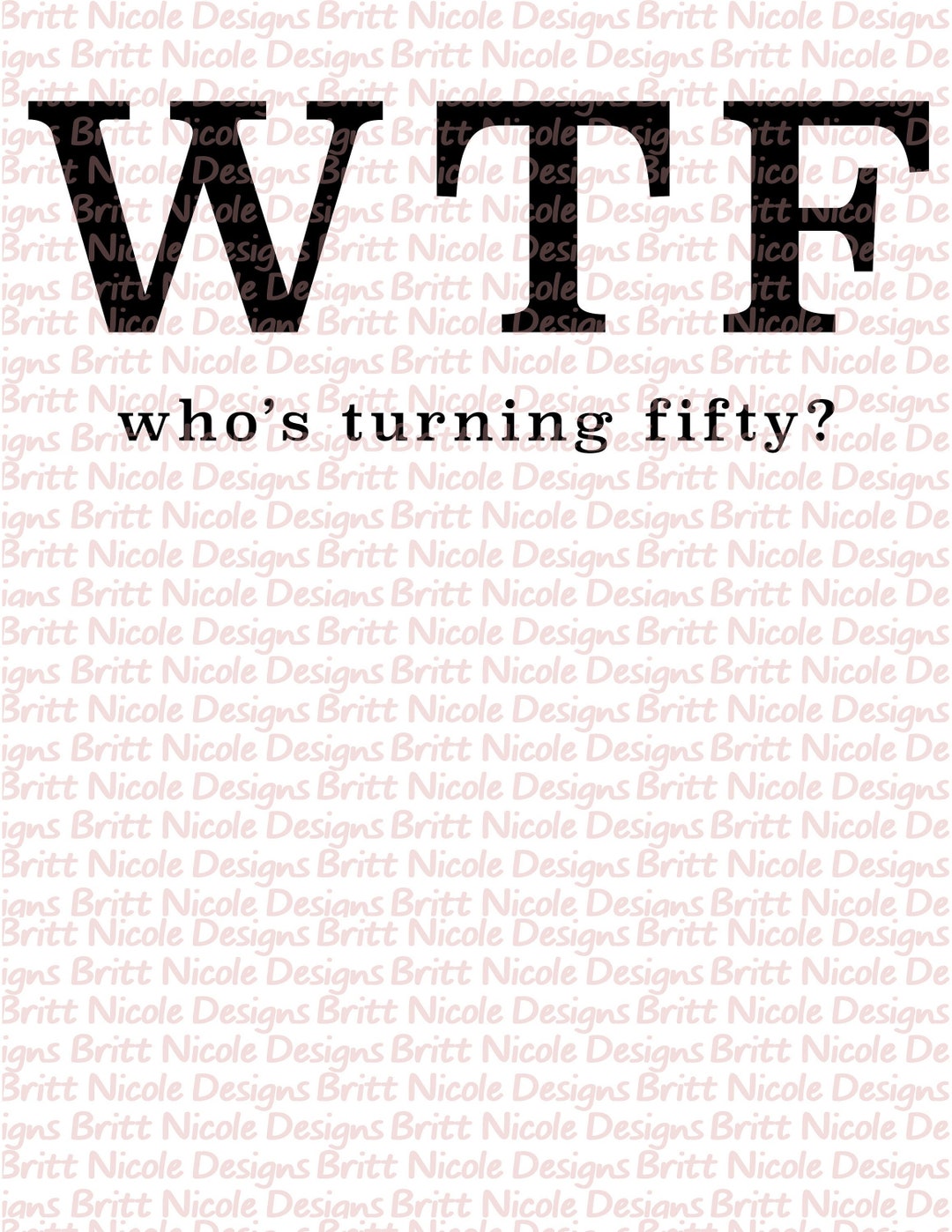 WTF Who's Turning Fifty, PNG File, Instant Download - Etsy