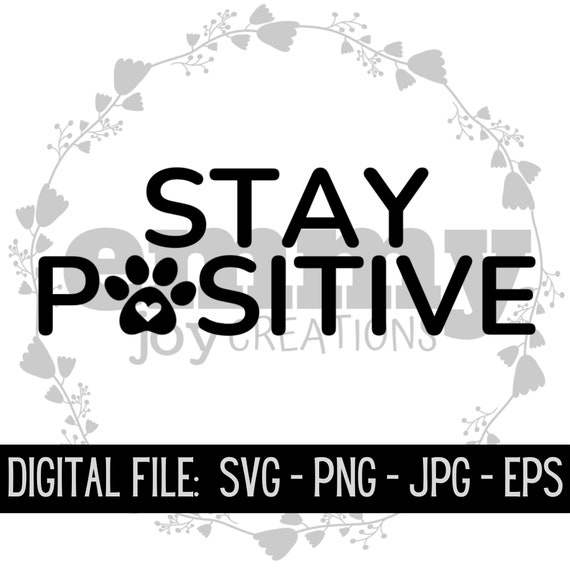 Stay Positive Svg Png Jpg Eps Paws-itive Inspirational - Etsy