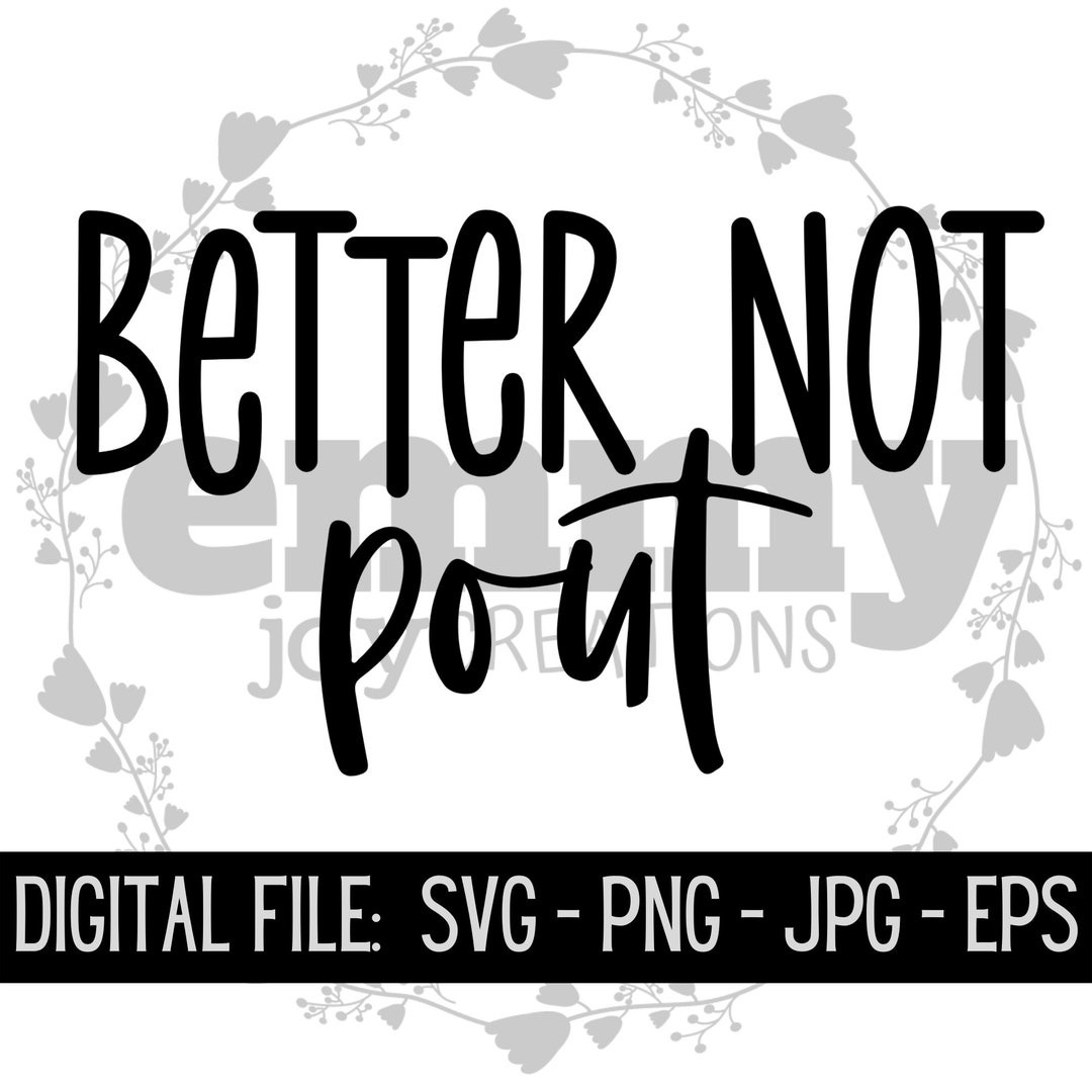 Better Not Pout Svg Png Jpg Eps Christmas Winter December Holiday ...