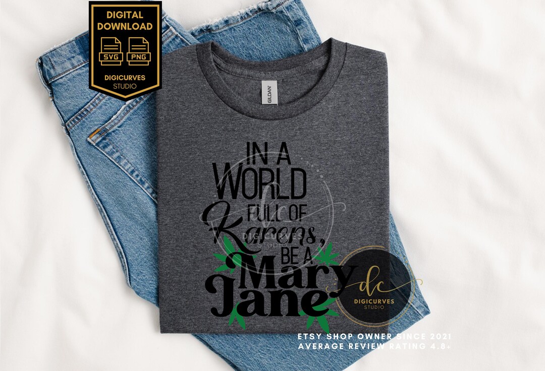 In a World Full of Karens Be a Mary Jane SVG Cannabis/marijuana PNG Sublimation Kush Weed PNG ...