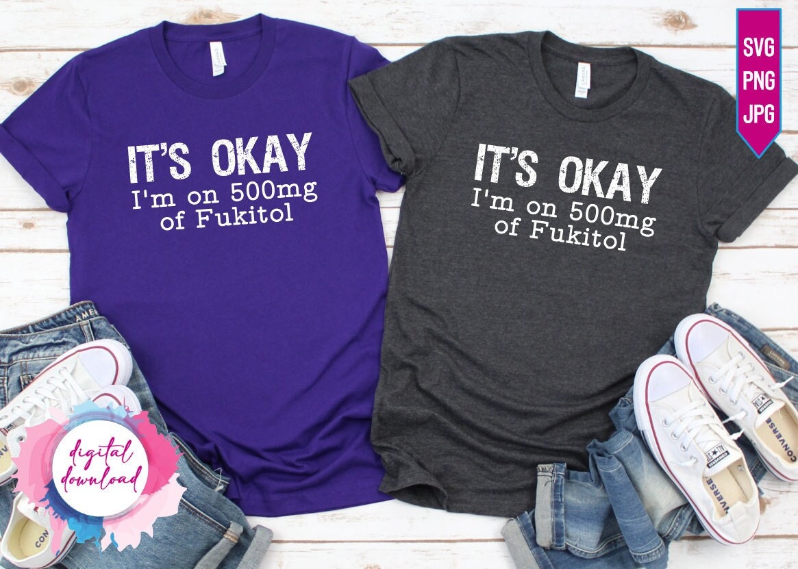 Fukitol SVG It's Okay I'm on 500 Mg of Fukitol - Etsy