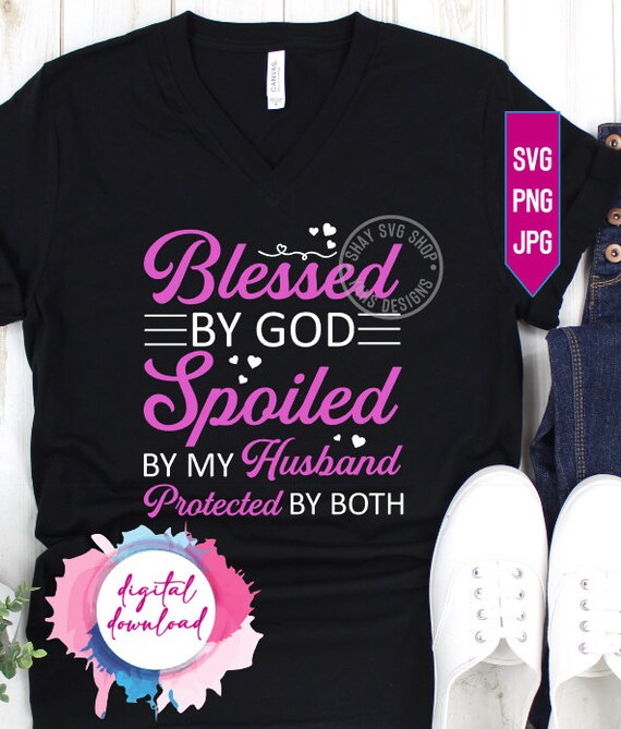 Spouse SVG Blessed by God Spoiled by My Husband Protected - Etsy