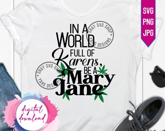 Mary Jane Svg. Adult Humor Svg. in a World Full of Karens, Be a Mary Jane Svg. Weed Svg - Etsy
