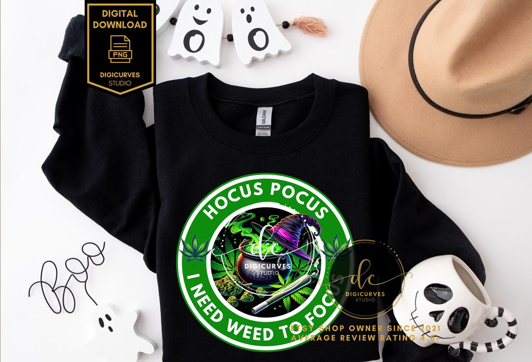 Hocus Pocus I Need Weed to Focus | Cannabis/marijuana PNG | Sublimation ...