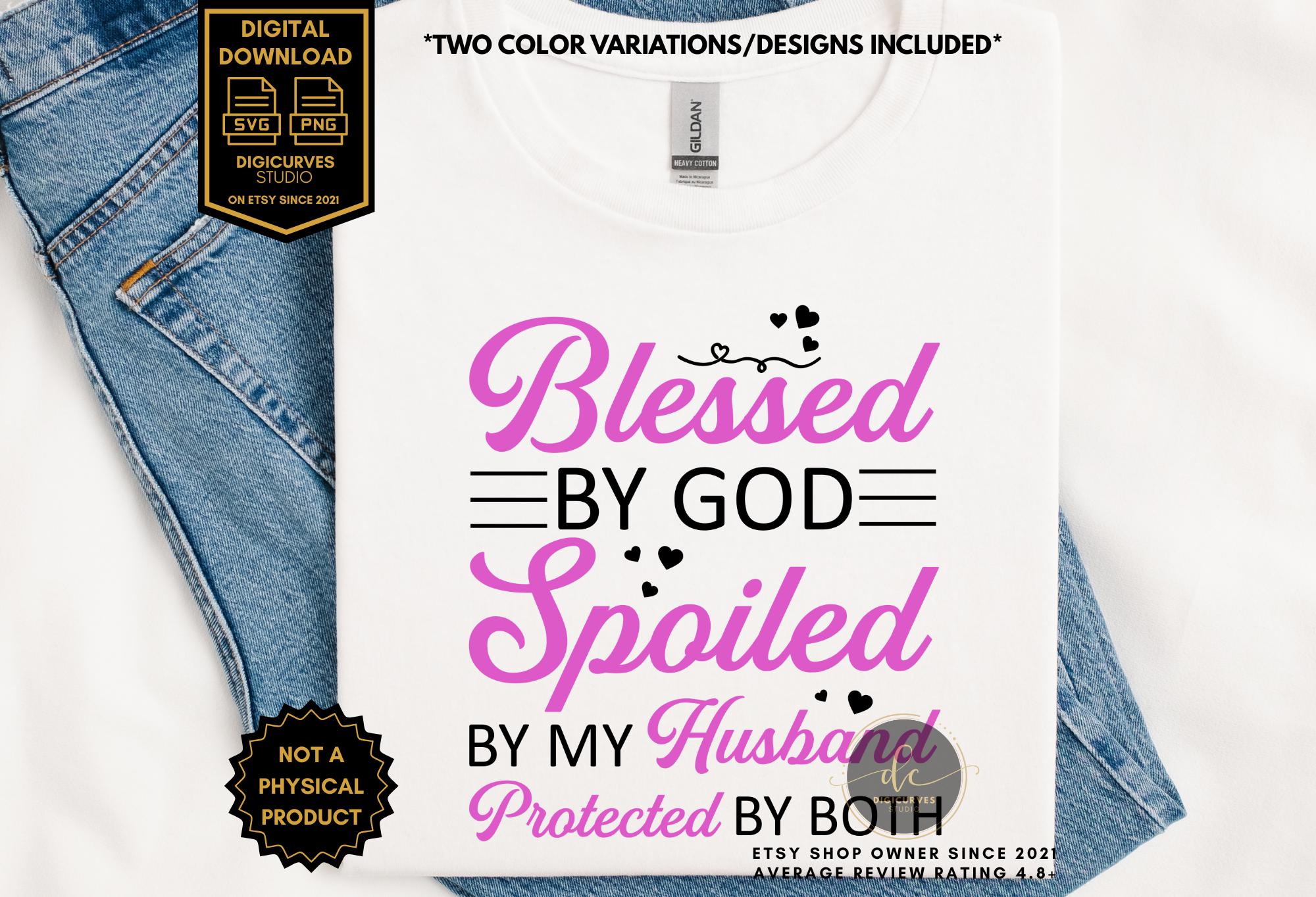 Blessed by God Spoiled by My Husband SVG | Christian Wife Shirt Digital ...