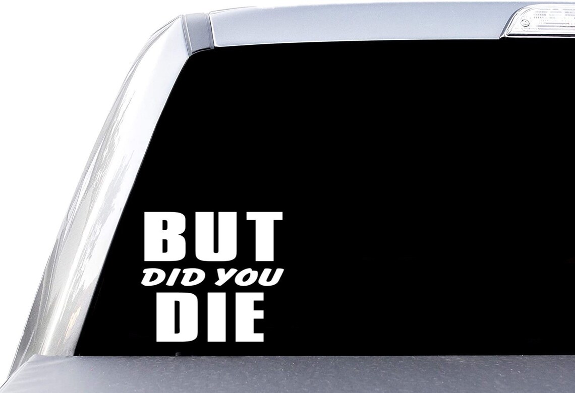 But Did You Die Sticker Vinyl Decal - Etsy