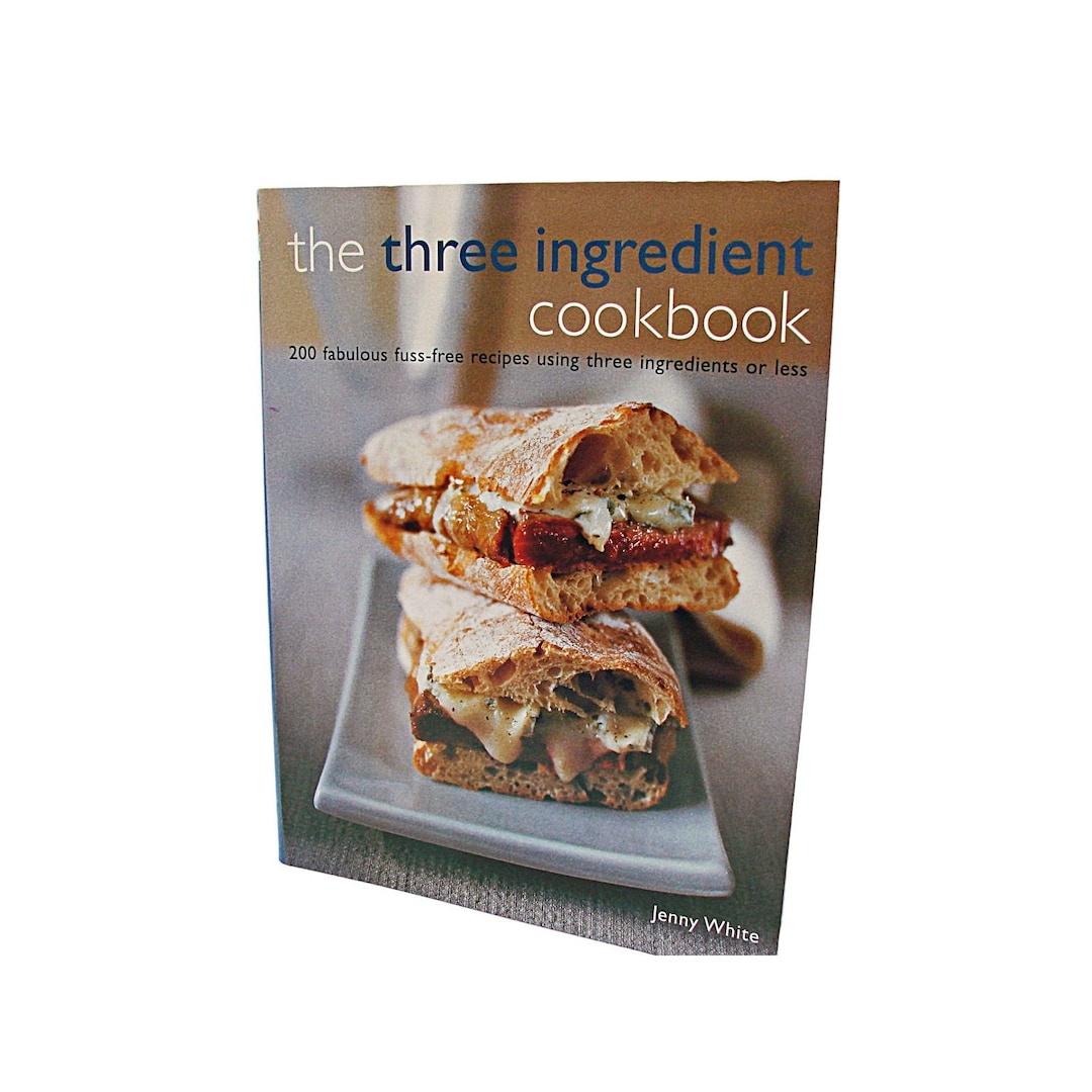 The Three Ingredient Cookbook 200 Quick Easy Low-cost Recipes by ...