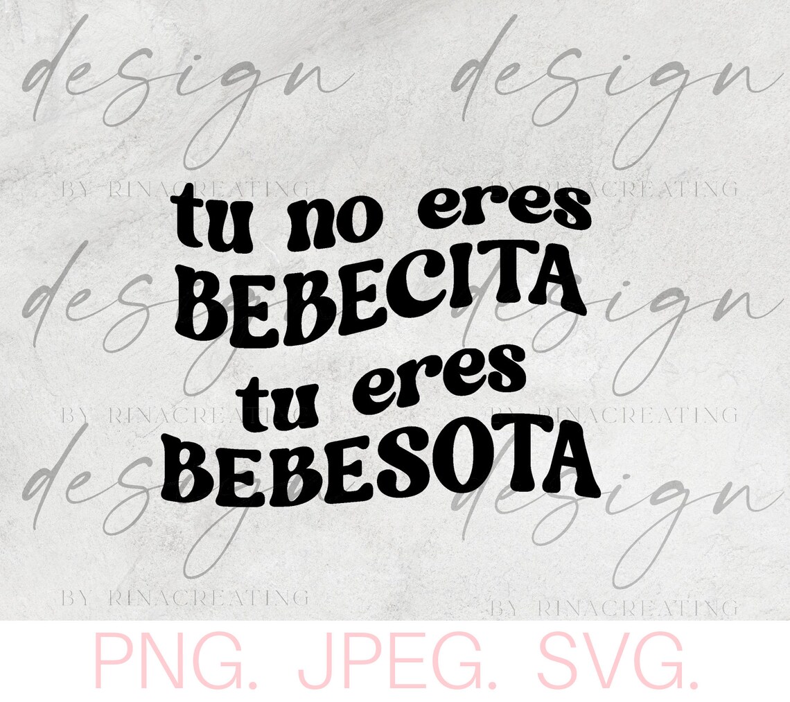 Tu No Eres Bebecita SVG, Bebesota Svg Png Jpeg, Digital File Download ...