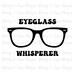 Optician Svg Optician Optometrist Eyeglasses Svg Eyeglass Whisperer ...